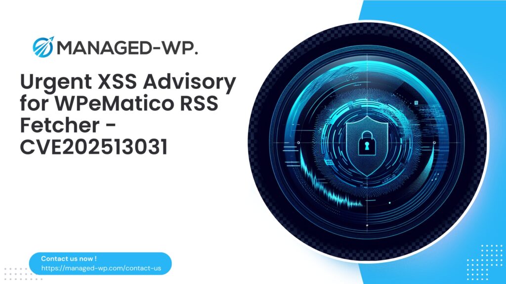 Critical XSS Vulnerability in WPeMatico Plugin | CVE202513031 | 2025-12 ...